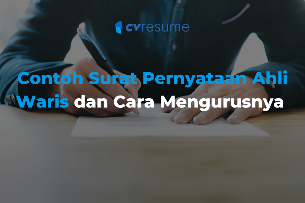 Contoh Surat Pernyataan Ahli Waris dan Cara Mengurusnya - CV Resume Indonesia